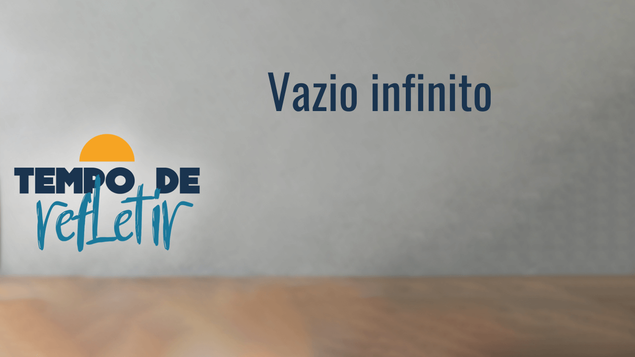 Vazio infinito - Rede Novo Tempo de Comunicação